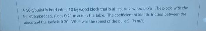 Solved A 10g bullet is fired into 10kg wood block that is at | Chegg.com