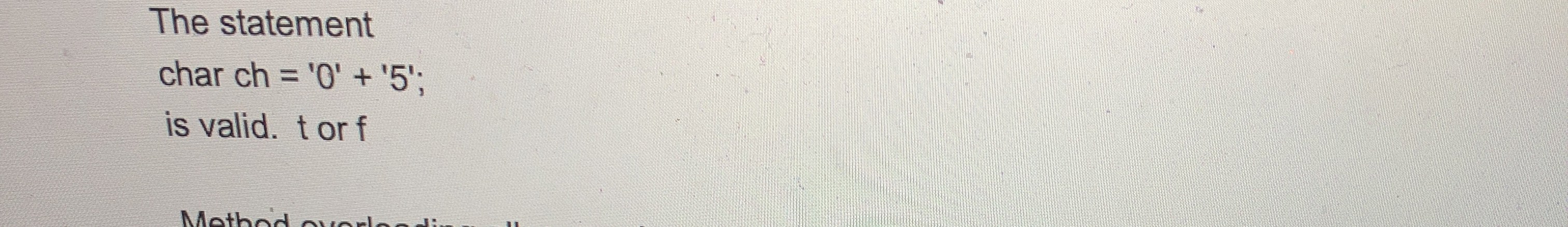 Solved The statementchar ch = '0' + '5';is valid. tor f | Chegg.com