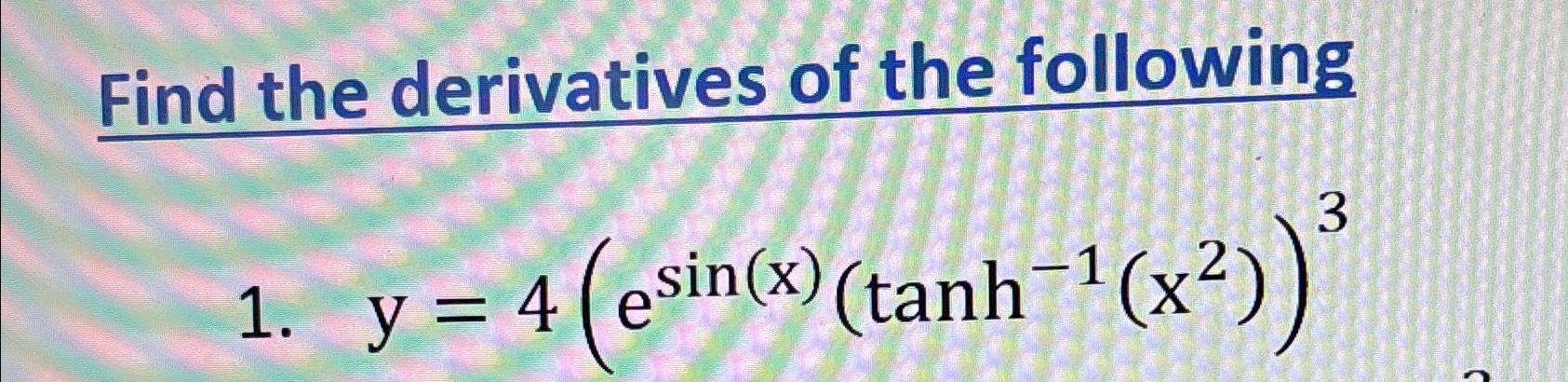 Solved Find the derivatives of the following | Chegg.com