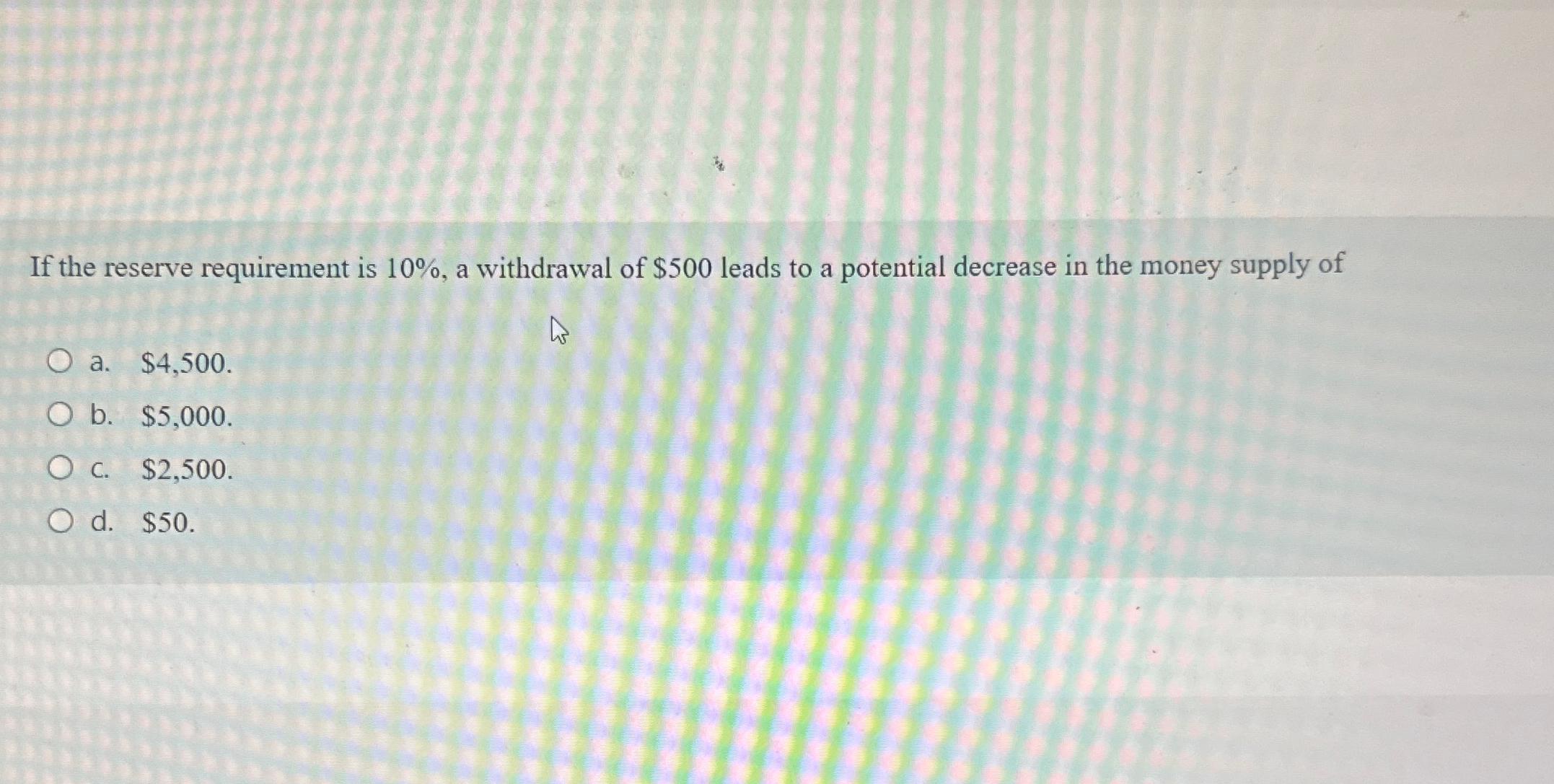 Solved If the reserve requirement is 10%, ﻿a withdrawal of | Chegg.com