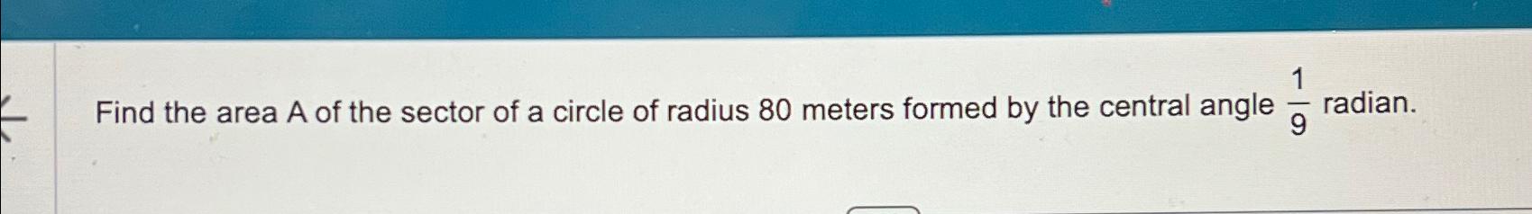 Solved Find the area A ﻿of the sector of a circle of radius | Chegg.com