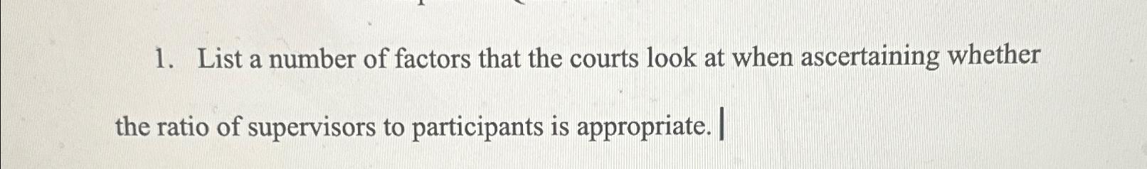 Solved List a number of factors that the courts look at when | Chegg.com