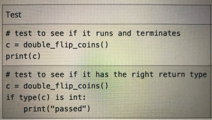 Solved Write a function, double_flip_coins, that takes no | Chegg.com