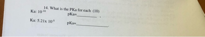 Solved 14. What is the Pka for each (10) Ka: 10-10 pKa= Ka: | Chegg.com