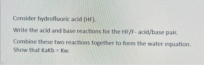 Solved Consider hydrofluoric acid (HF). Write the acid and | Chegg.com