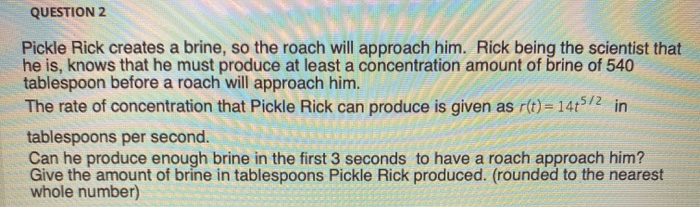 Solved QUESTION 2 Pickle Rick creates a brine, so the roach | Chegg.com