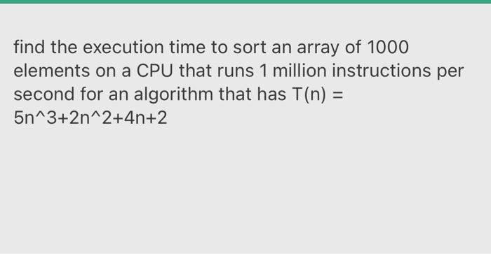 Solved find the execution time to sort an array of 1000 | Chegg.com