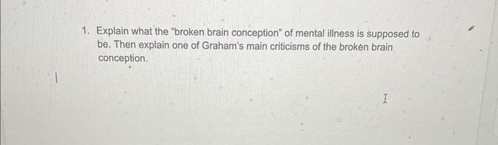 1. Explain what the "broken brain conception" of | Chegg.com