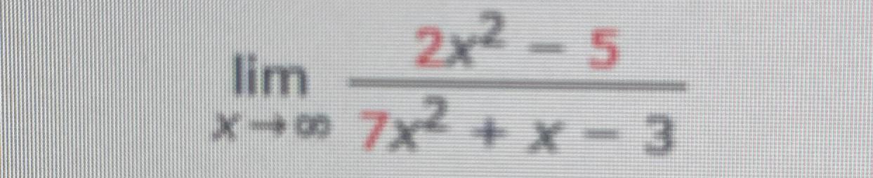 Solved limx→∞2x2-57x2+x-3 | Chegg.com