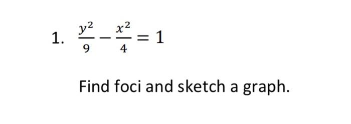 Solved 1. 9y2−4x2=1 Find foci and sketch a graph. | Chegg.com
