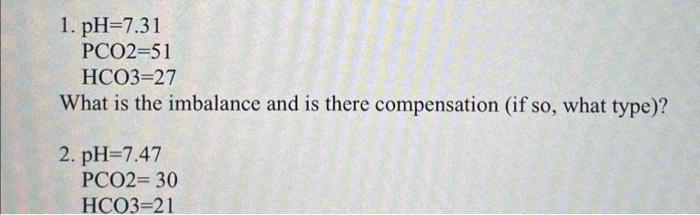 Solved 1. pH=7.31 PCO2=51 HCO3=27 What is the imbalance and | Chegg.com