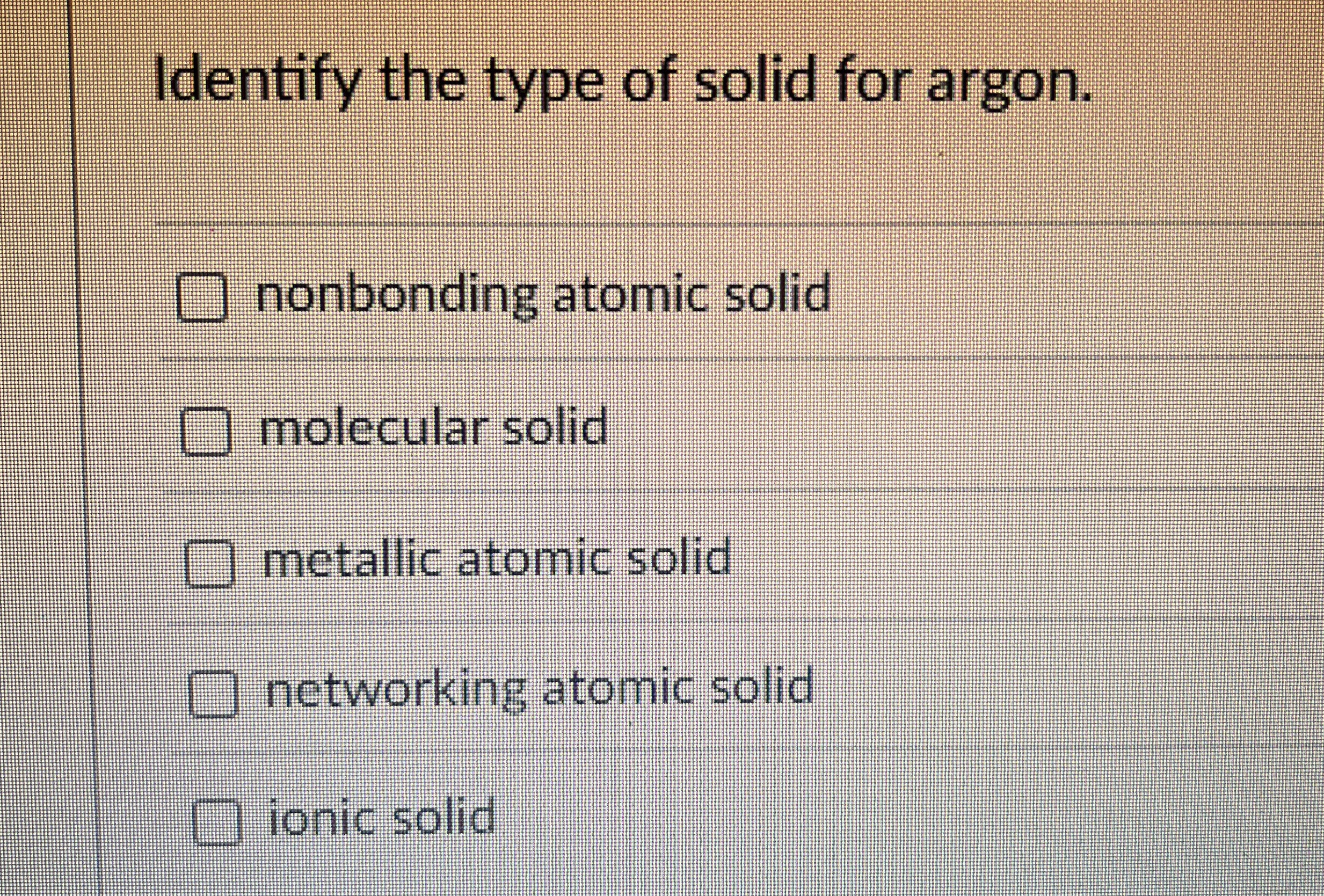 Solved Identify the type of solid for argon.nonbonding | Chegg.com