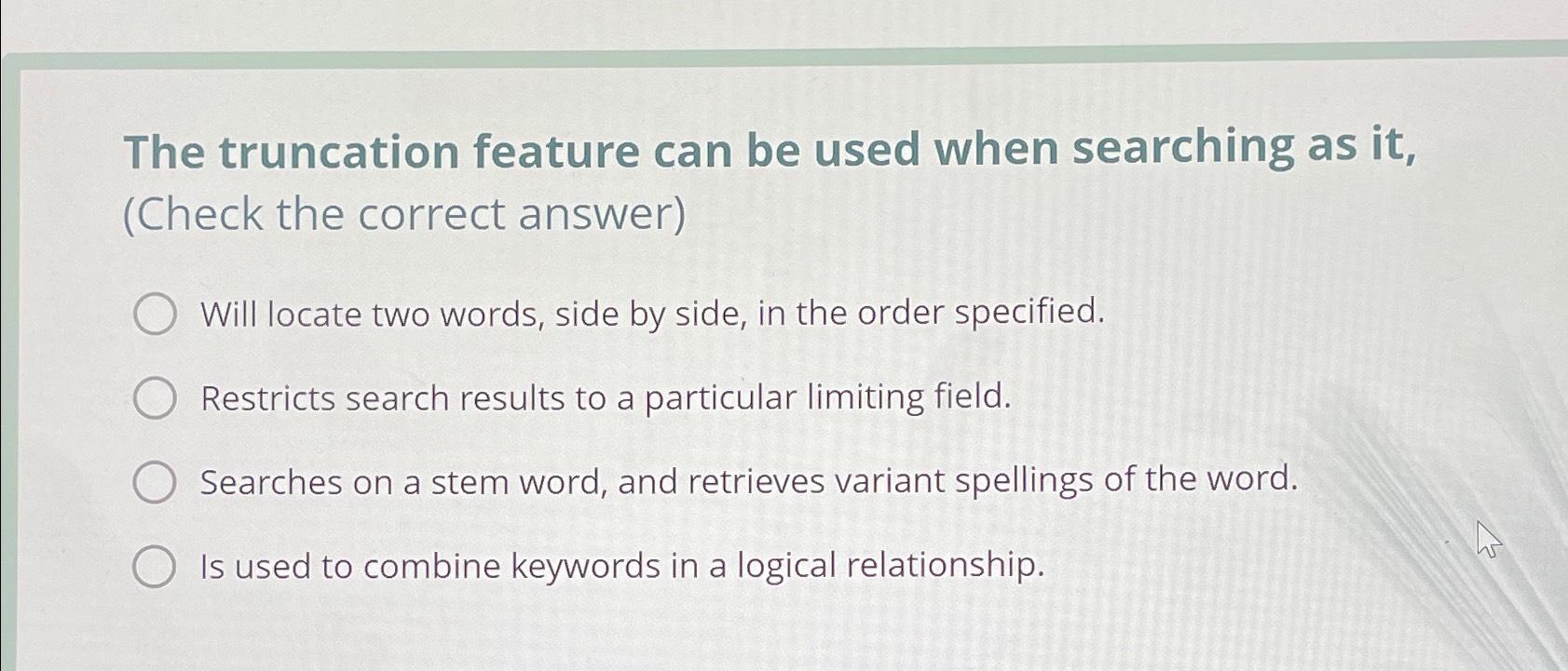 Solved The truncation feature can be used when searching as | Chegg.com