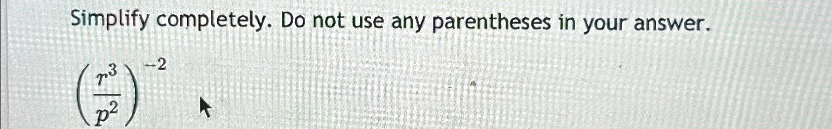 Solved Simplify completely. Do not use any parentheses in | Chegg.com