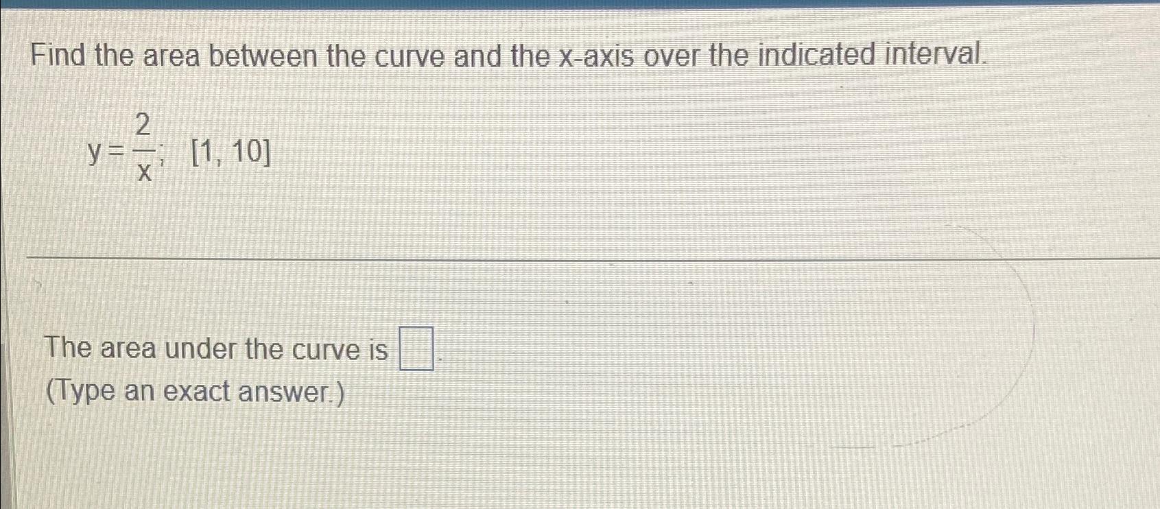Solved Find the area between the curve and the x-axis over | Chegg.com