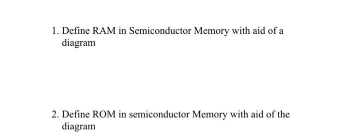 Solved 1. Define RAM in Semiconductor Memory with aid of a | Chegg.com