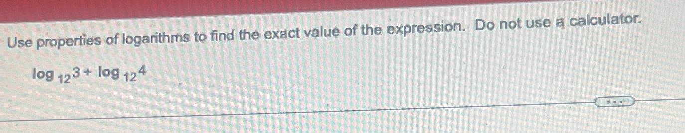 Solved Use properties of logarithms to find the exact value | Chegg.com