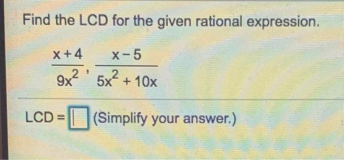 Solved Find the LCD for the given rational expression. X+4. | Chegg.com