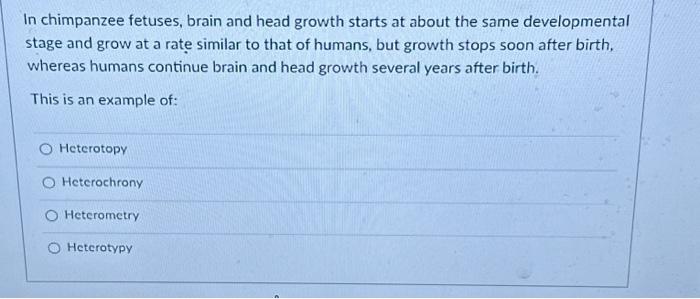 Solved In chimpanzee fetuses, brain and head growth starts | Chegg.com