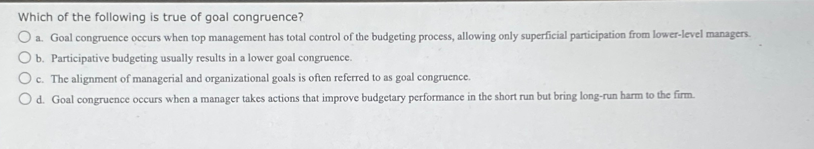 Solved Which of the following is true of goal congruence?a. | Chegg.com