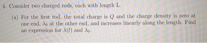 Solved 4. Consider two charged rods, each with length L. (a) | Chegg.com