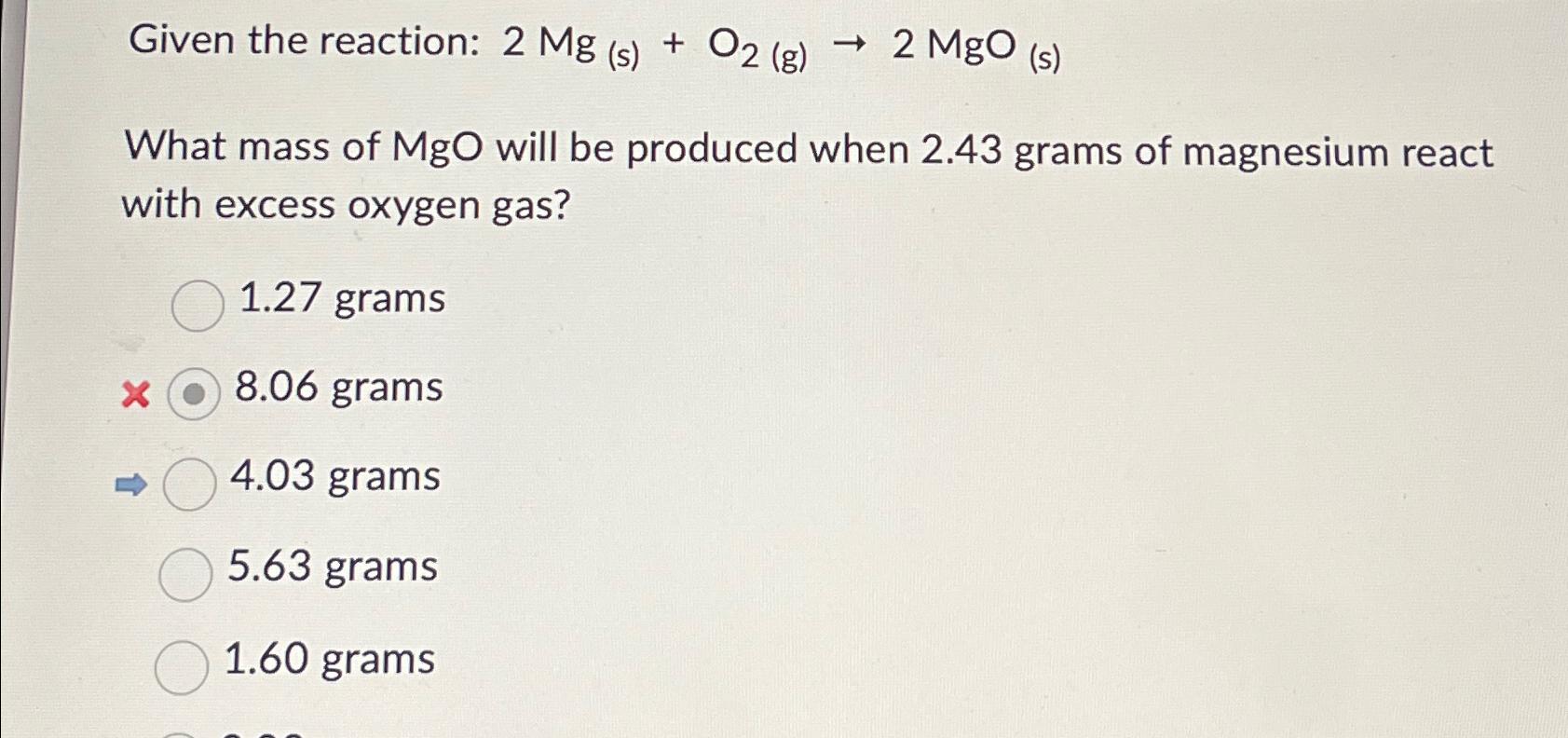Solved Given the reaction: 2Mg(s)+O2 (g) →2MgO(s)What mass | Chegg.com