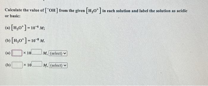 Solved Calculate the value of [−OH] from the given [H3O+]in | Chegg.com