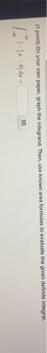 Solved (1 point) On your own paper, graph the integrand. | Chegg.com