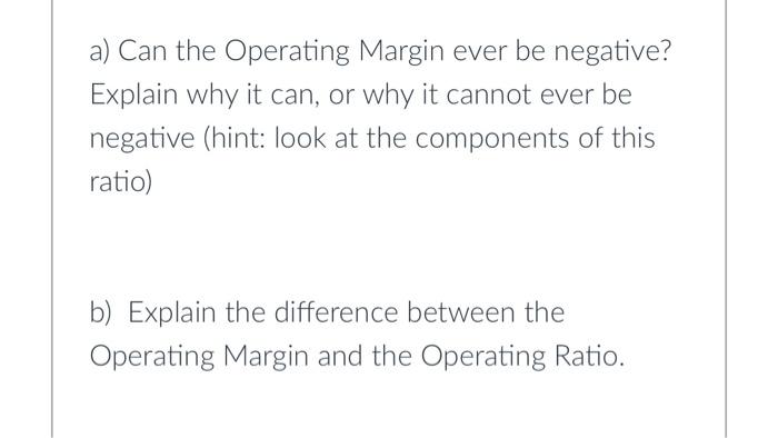 Solved a) Can the Operating Margin ever be negative? Explain | Chegg.com