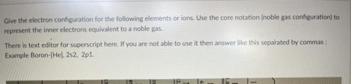 Solved Give the electron configuration for the following | Chegg.com