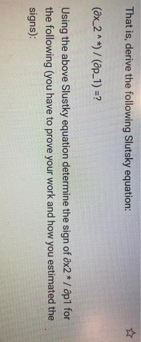 That is, derive the following Slutsky equation: | Chegg.com