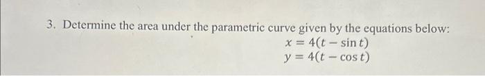 Solved 3. Determine the area under the parametric curve | Chegg.com