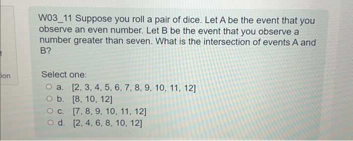 Solved W03_11 Suppose you roll a pair of dice. Let A be the | Chegg.com