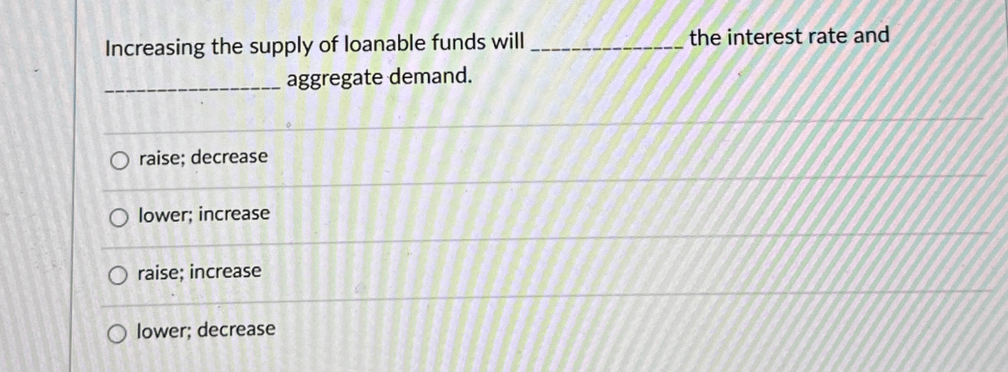 Solved Increasing the supply of loanable funds will ﻿the | Chegg.com
