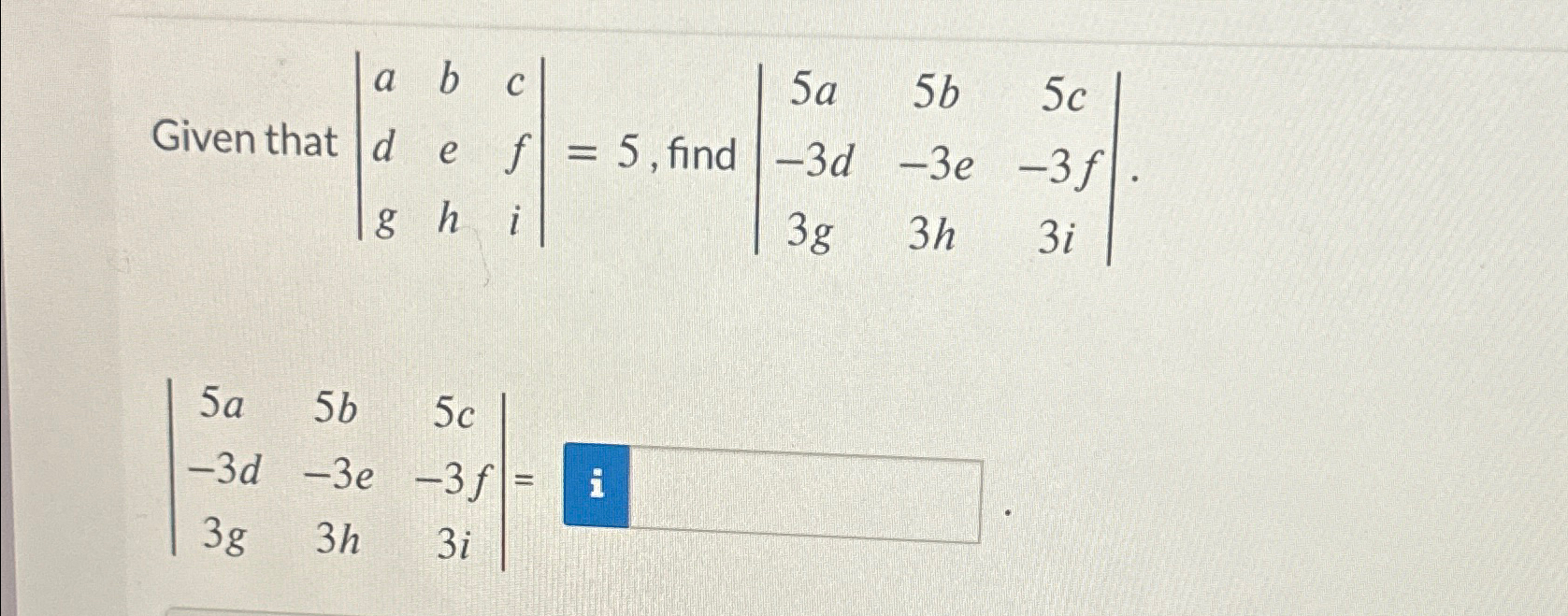 Solved Given that |[a,b,c],[d,e,f],[g,h,i]|=5, ﻿find | Chegg.com