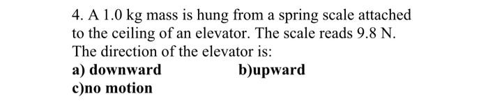 Solved 4. A 1.0 kg mass is hung from a spring scale attached | Chegg.com