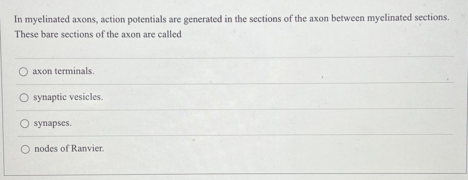 Solved In myelinated axons, action potentials are generated | Chegg.com