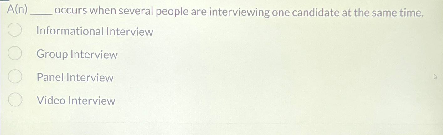 Solved A(n) ﻿occurs when several people are interviewing one | Chegg.com