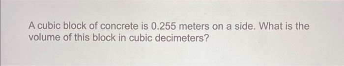 Solved A cubic block of concrete is 0.255 meters on a side. | Chegg.com