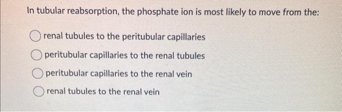 Solved In tubular reabsorption, the phosphate ion is most | Chegg.com