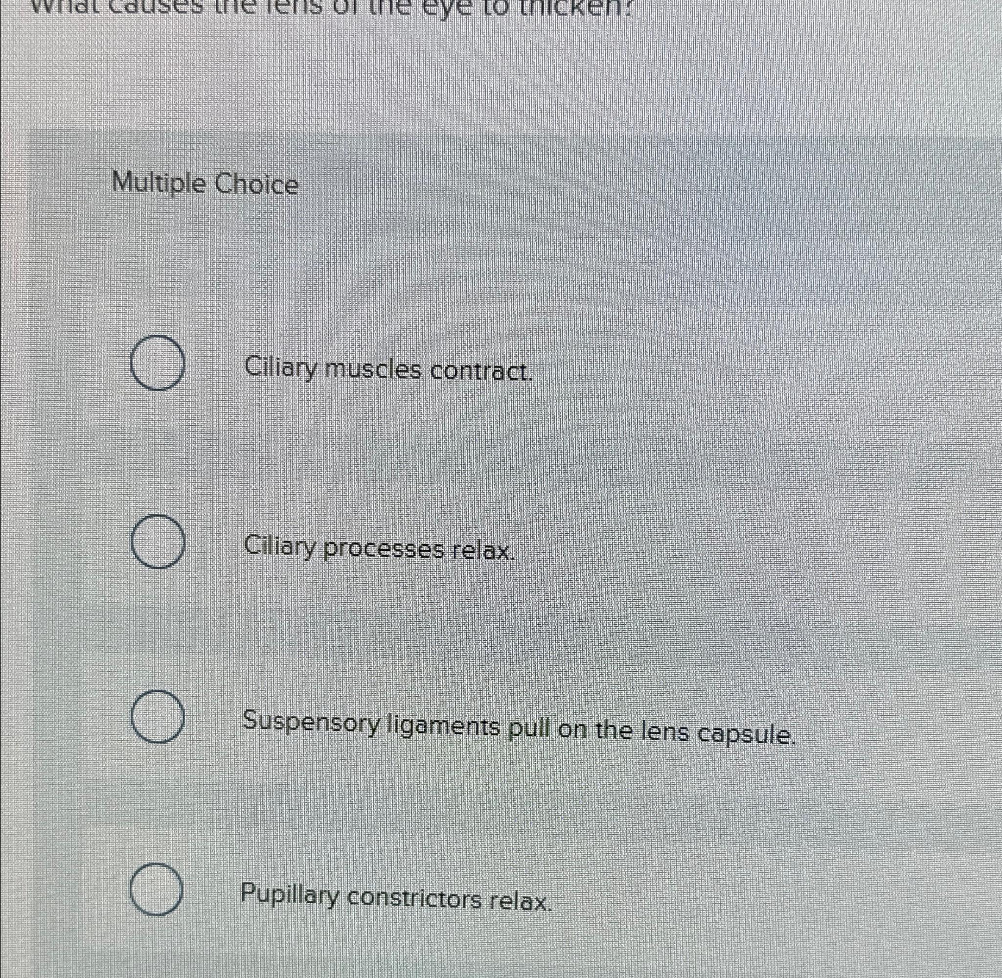 Solved Multiple ChoiceCiliary muscles contract.Ciliary | Chegg.com