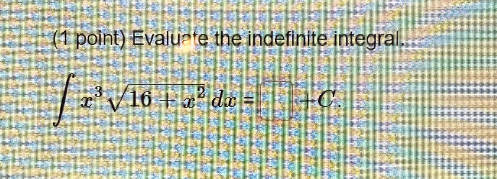 Solved (1 point) Evaluate the indefinite | Chegg.com Solved (1 point) Evaluate the indefinite | Chegg.com