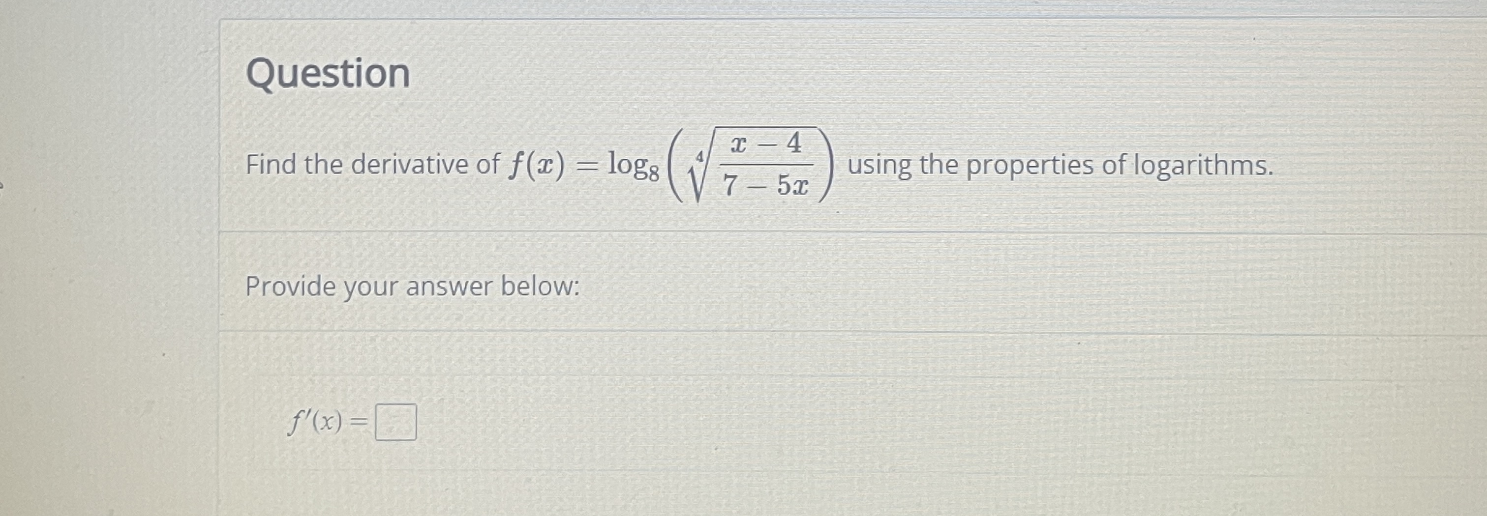 Solved QuestionFind the derivative of f(x)=log8(x-47-5x4) | Chegg.com