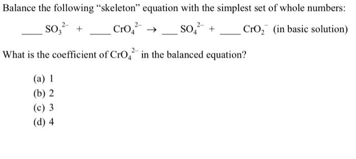 Solved Balance the following "skeleton" equation with the | Chegg.com