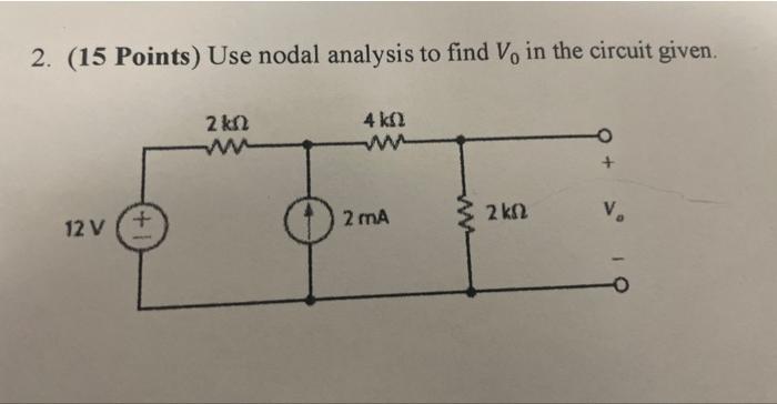 Solved 2. (15 Points) Use nodal analysis to find V0 in the | Chegg.com Solved 2. (15 Points) Use nodal analysis to find V0 in the | Chegg.com