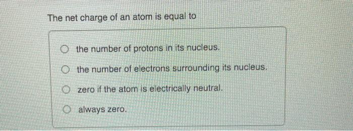 Solved The net charge of an atom is equal to O the number of | Chegg.com