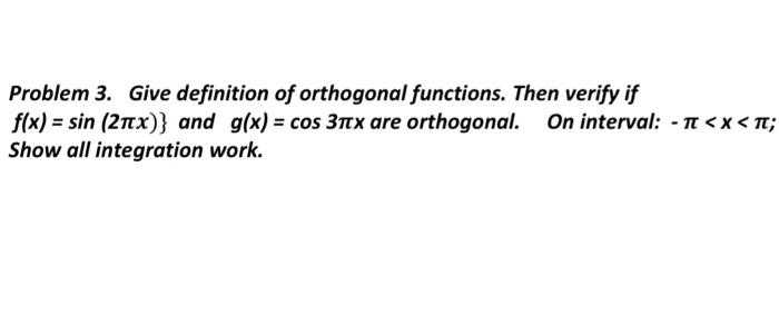 Solved Problem 3. Give definition of orthogonal functions. | Chegg.com