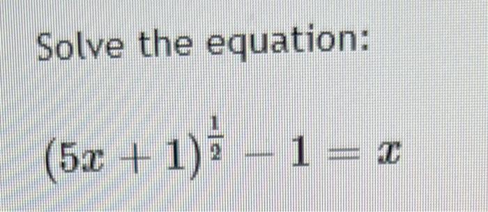 Solved Solve the equation: (5x+1)21−1=x | Chegg.com
