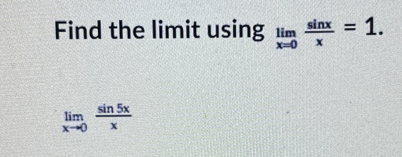 Solved Find the limit using limx=0sinxx=1limx→0sin5xx | Chegg.com