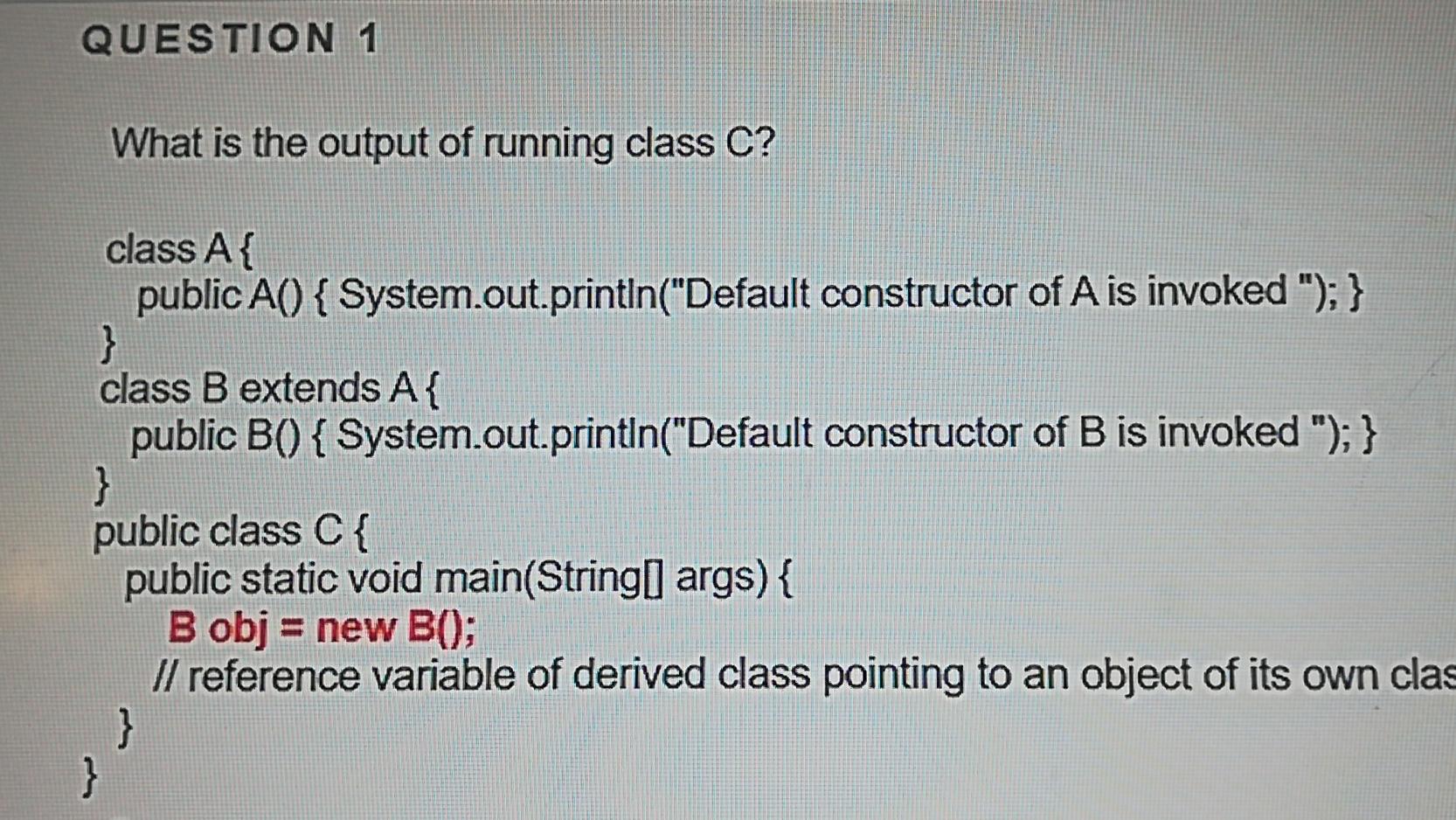 Solved Question 1 What Is The Output Of Running Class C 